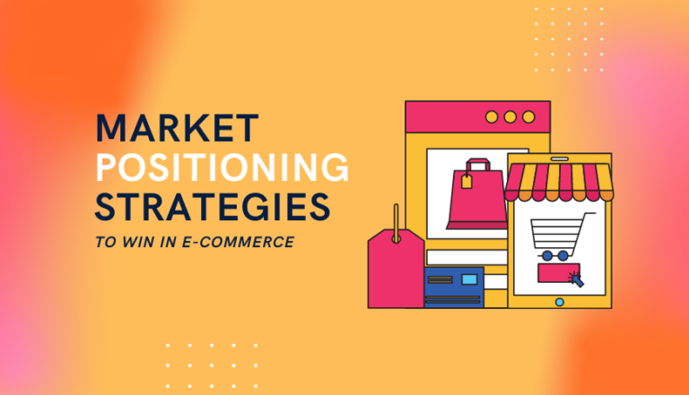 E-Commerce Market Positioning: Benefits and How To Build Right?