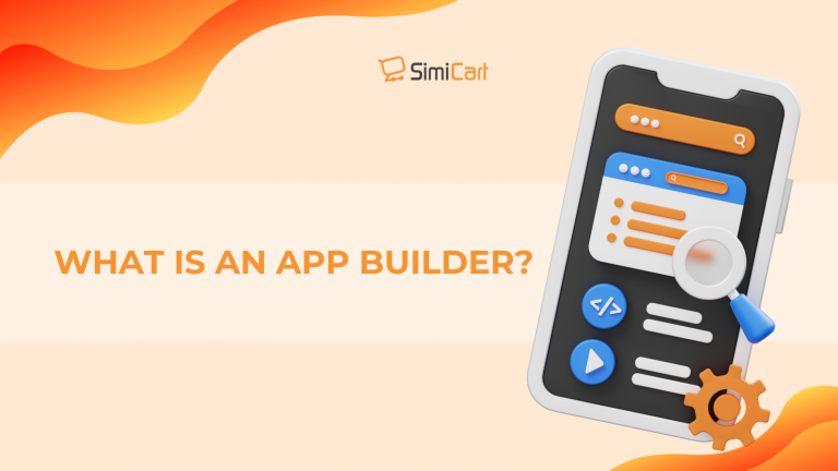What is an App Builder? Types, Benefits, Key Features And Specific Examples
